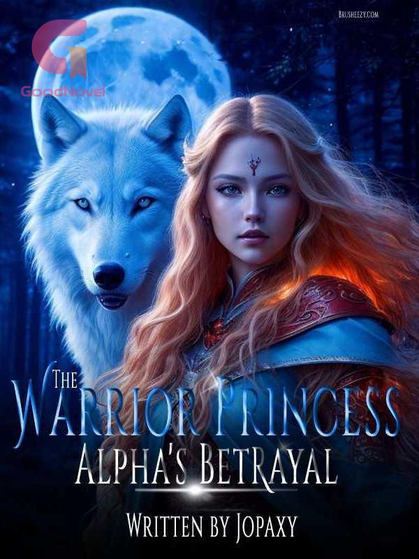 The Warrior Princess Alpha's Betrayal PDF & Novel Online by Jopaxy to ...