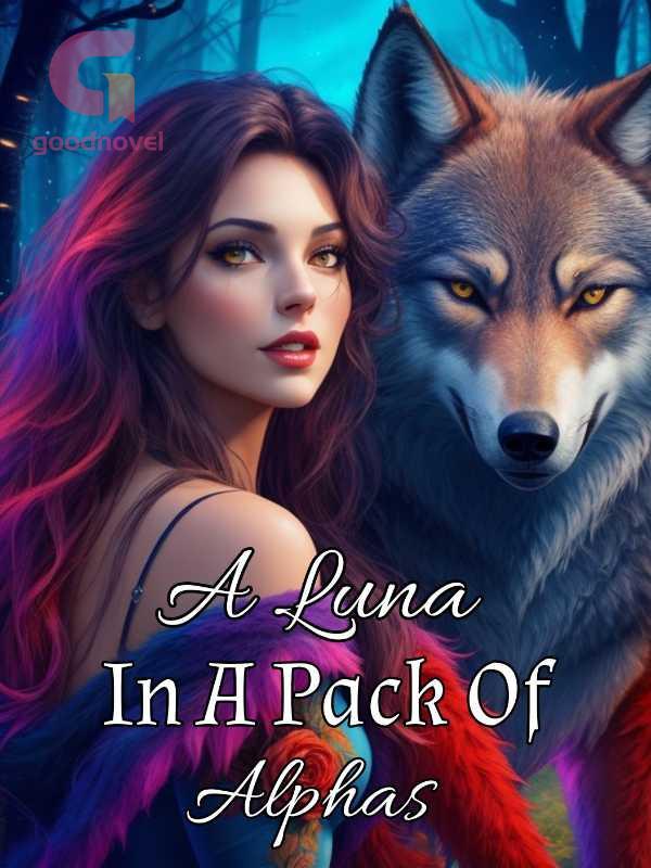 A Luna In A Pack Of Alphas PDF & Novel Online by Chochoshin to Read for Free - Werewolf Stories ...