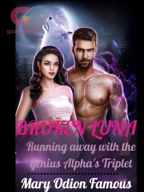 BROKEN LUNA : RUNNING AWAY WITH THE GENIUS ALPHA'S TRIPLETS PDF & Novel Online by Anny pen to ...