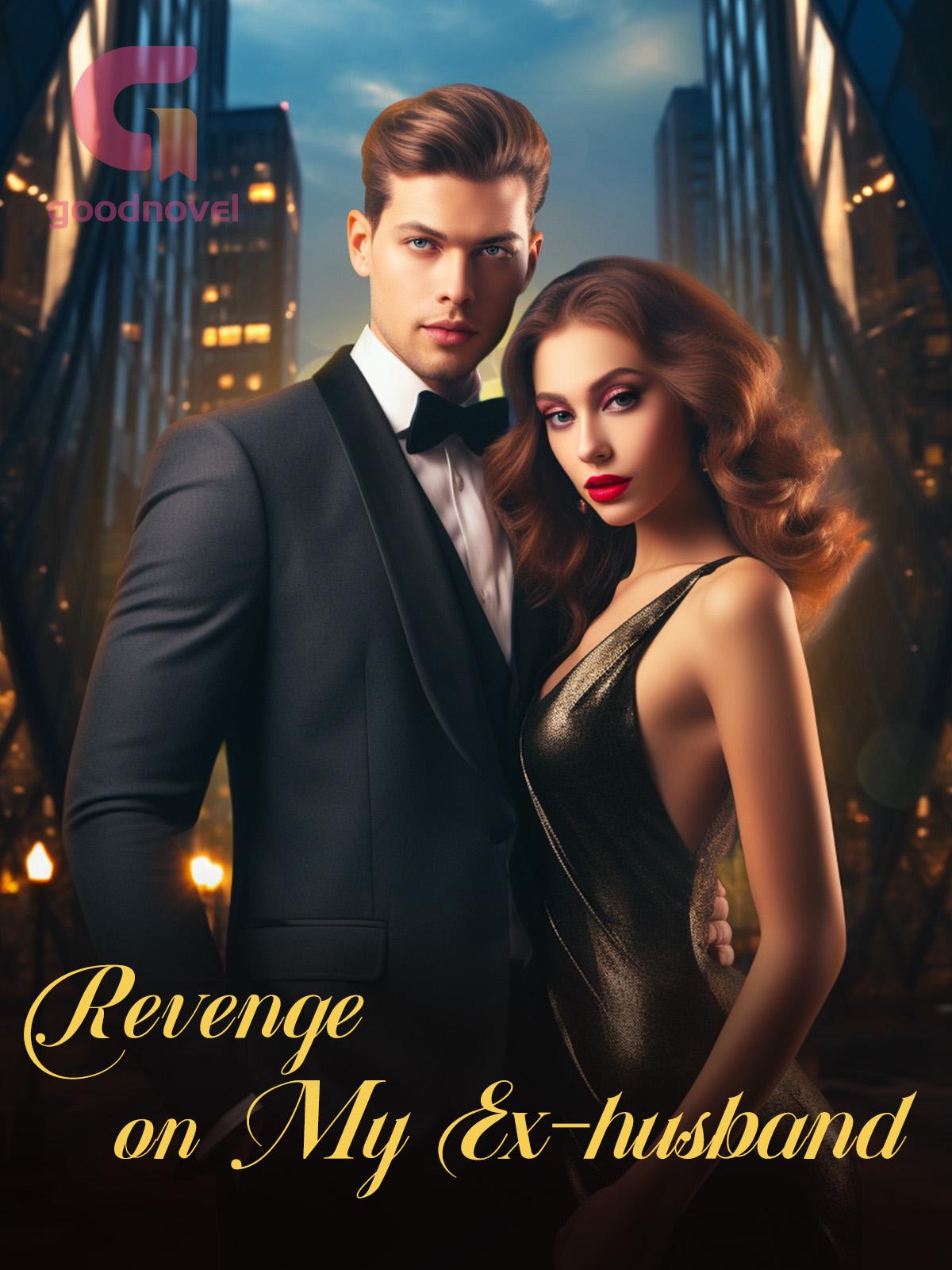 Revenge on My Ex-husband by Wealth Wanderer Read Online - GoodNovel