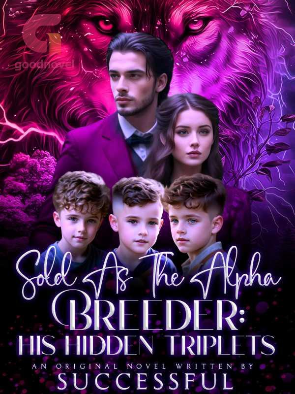 SOLD AS THE ALPHA'S BREEDER: His Hidden Triplets. PDF & Novel Online by Successful W to Read for ...