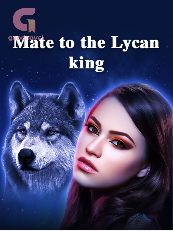 Mate to the Lycan king PDF & Novel Online by Lily to Read for Free - Werewolf Stories - GoodNovel
