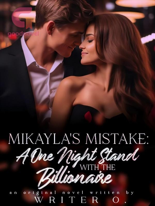 Mikayla's Mistake: A One Night Stand with the Billionaire by Writer O. Read Online - GoodNovel