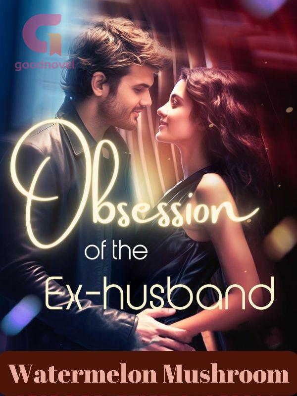 Obsession of the Ex-husband PDF & Novel Online by Watermelon Mushroom to Read for Free - Romance ...