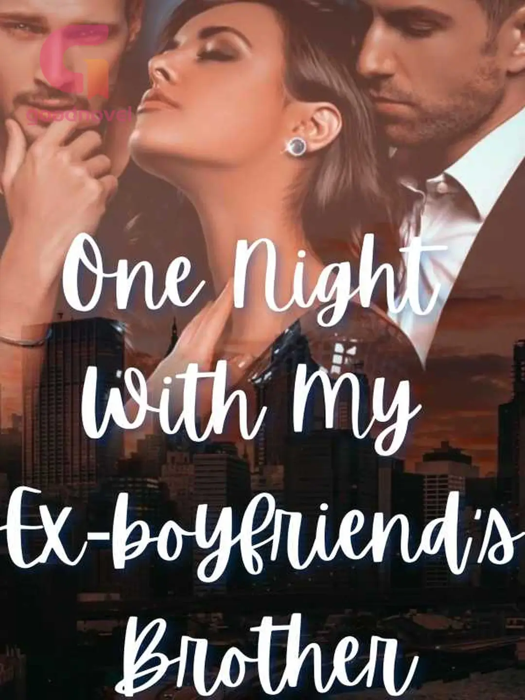 One Night With My Ex-Boyfriend's Brother - Read Online Free by Snowmonn | GoodNovel