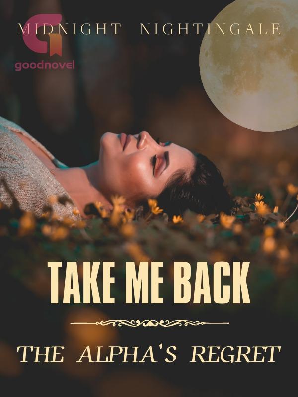 Take Me Back: The Alpha's Regret PDF & Novel Online by Midnight Nightingale to Read for Free ...