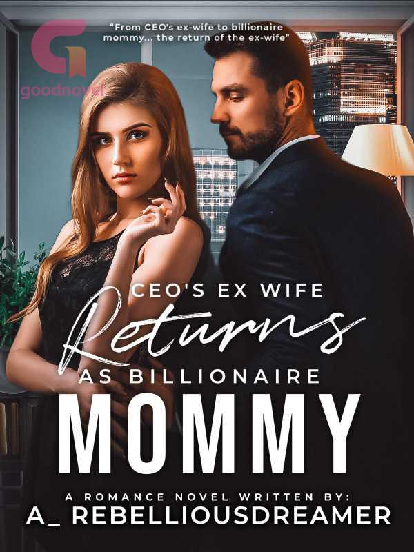 CEO'S EX-WIFE RETURNS AS BILLIONAIRE MOMMY PDF & Novel Online by A_rebelliousdreamer to Read for ...