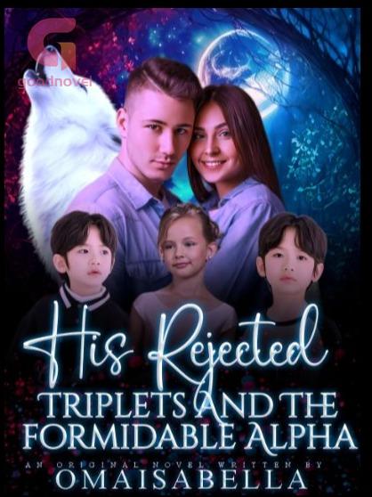 His Rejected Triplets And The Formidable Alpha by Oma Read Online - GoodNovel
