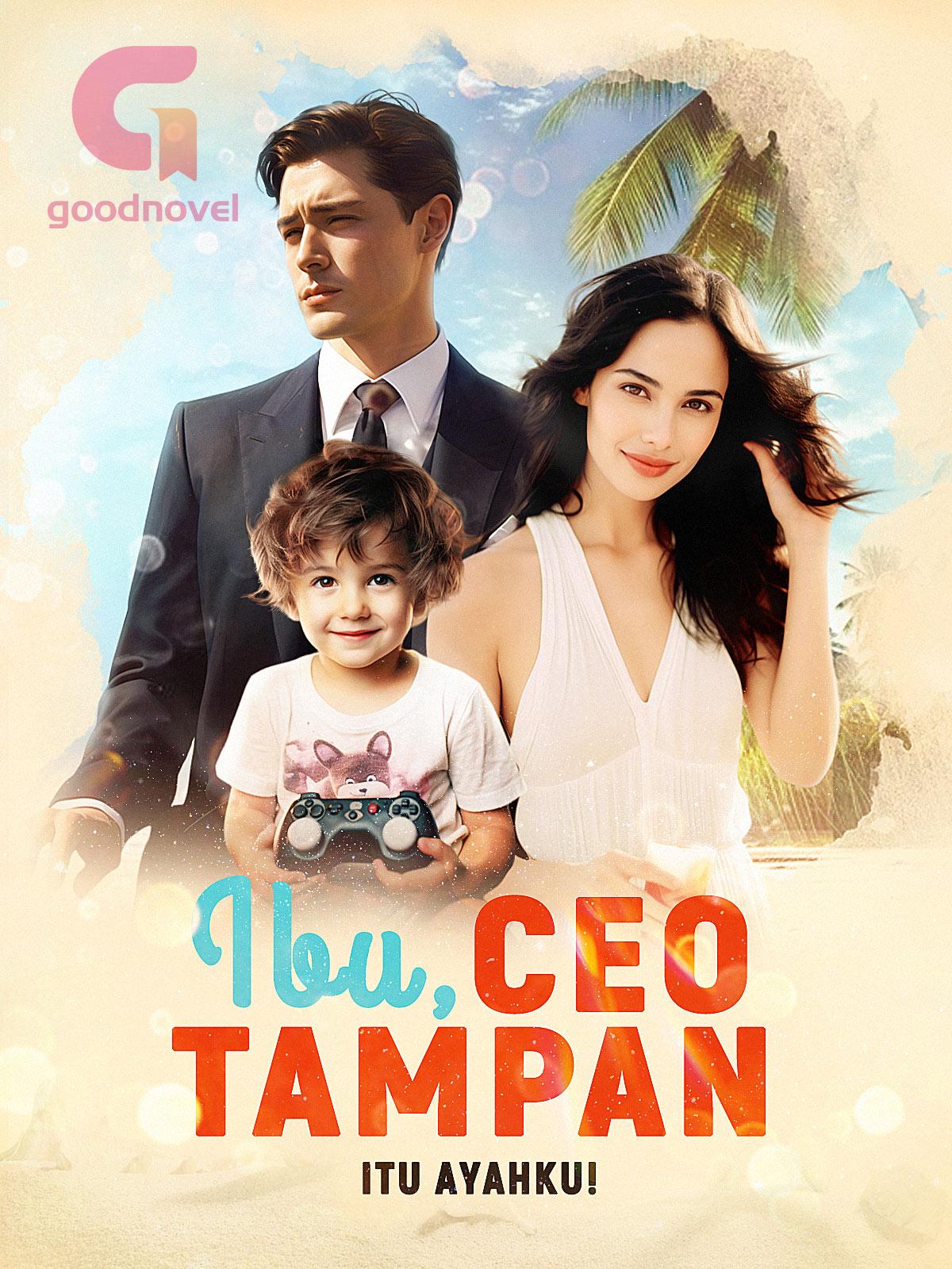 Ibu, CEO Tampan itu Ayahku! PDF & Novel Online dari Gardenia untuk Dibaca Gratis - CEO Cerita ...