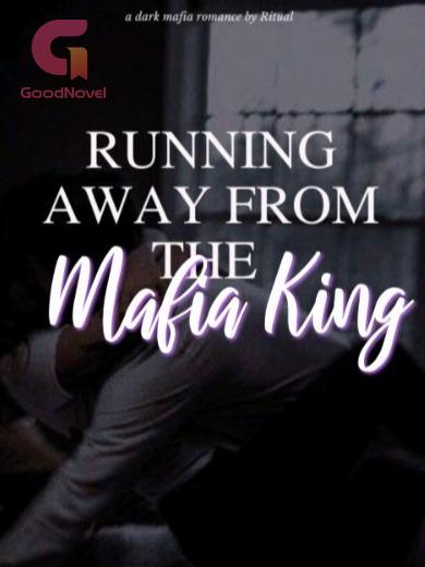 Running away from the Mafia King by Ritual H. Rae Read Online - GoodNovel