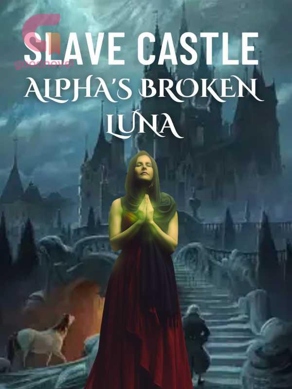 Slave Castle: Alpha's Broken Luna PDF & Novel Online by pipi to Read for Free - Werewolf Stories ...