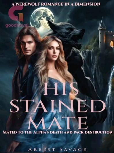 His Stained Mate: Mated To The Alpha's Death And Pack Destru PDF & Novel Online by Arbest Savage ...