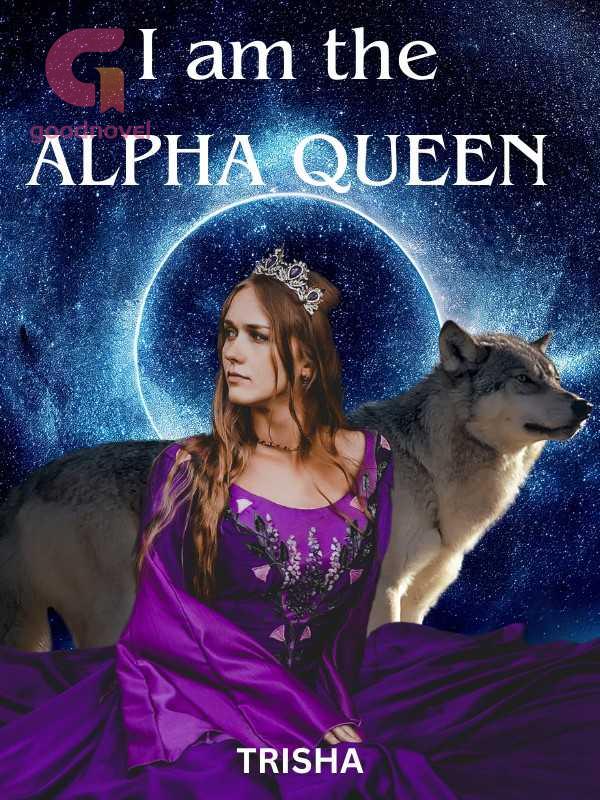 I am the Alpha Queen PDF & Novel Online by Trisha to Read for Free - Werewolf Stories - GoodNovel