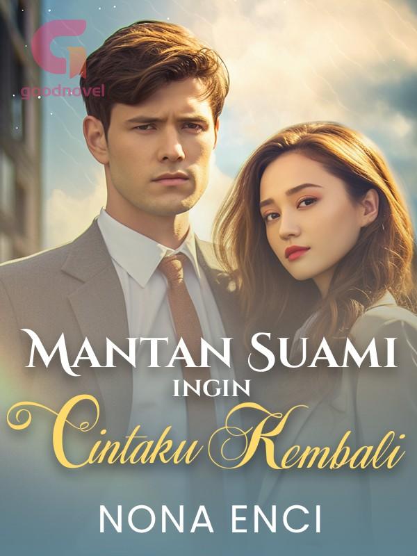 Mantan Suami Ingin Cintaku Kembali PDF & Novel Online dari Nona Enci untuk Dibaca Gratis ...