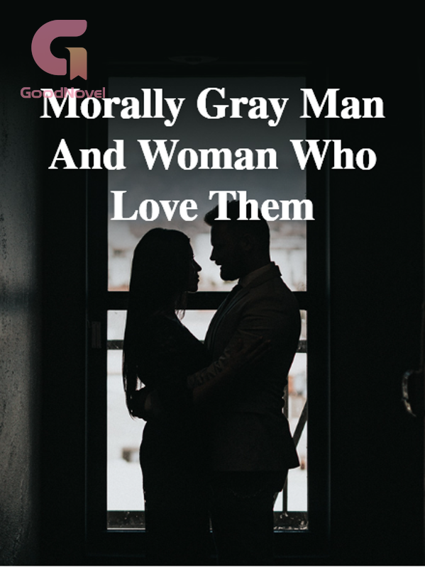 Morally Gray Man And Woman Who Love Them PDF & Novel Online by ...