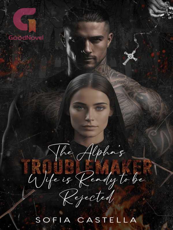 The Alpha's Troublemaker Wife is Ready to be Rejected PDF & Novel Online by Sofia Castella to ...