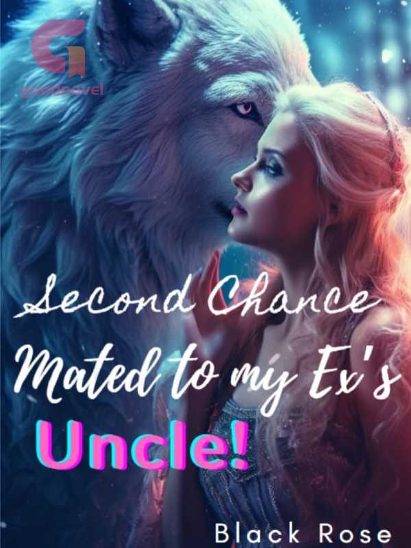Second Chance: Mated to My Ex's Uncle PDF & Novel Online by Black Rose to Read for Free ...