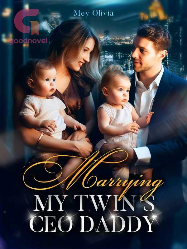 Marrying My Twin's CEO Daddy PDF & Novel Online by Mey Olivia to Read for Free - Billionaire ...