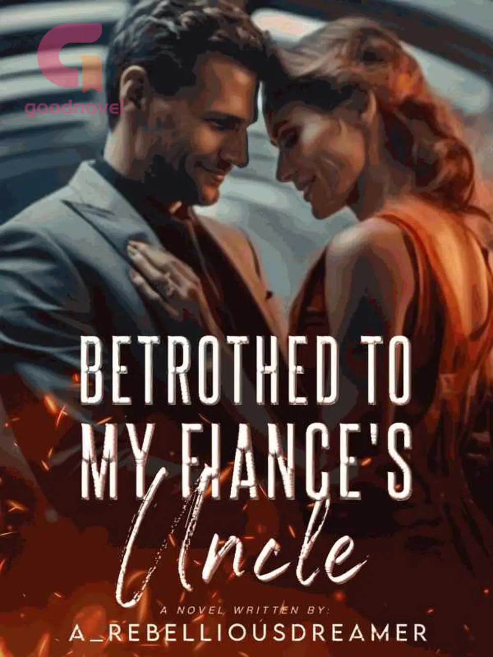 Betrothed To My Fiance's Uncle by A_rebelliousdreamer Read Online Free - GoodNovel