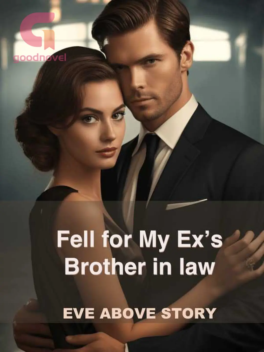 Fell For My Ex's Brother In Law - Read Online Free by Jane Above Story | GoodNovel