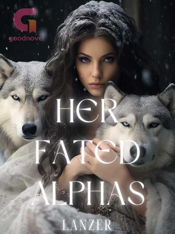 Her Fated Alphas PDF & Novel Online by Lanzer Author to Read for Free - Werewolf Stories - GoodNovel