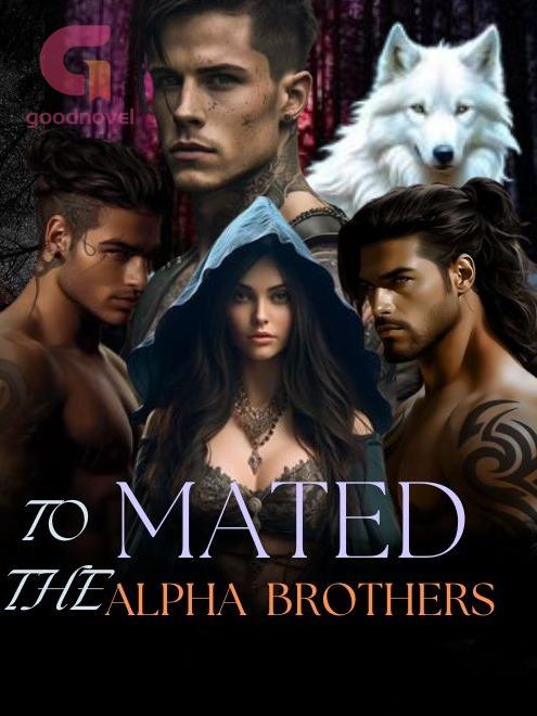 MATED TO THE ALPHA BROTHERS by White Angel Read Online - GoodNovel