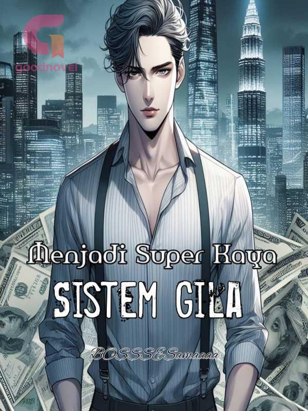 Menjadi Super Kaya Bersama Sistem Yang Gila PDF & Novel Online dari BOSSSESamaaaaa untuk Dibaca ...