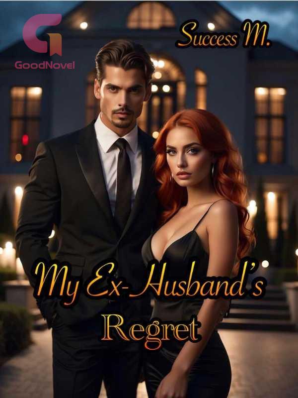 My Ex-Husband’s Regret PDF & Novel Online by Success M. to Read for ...