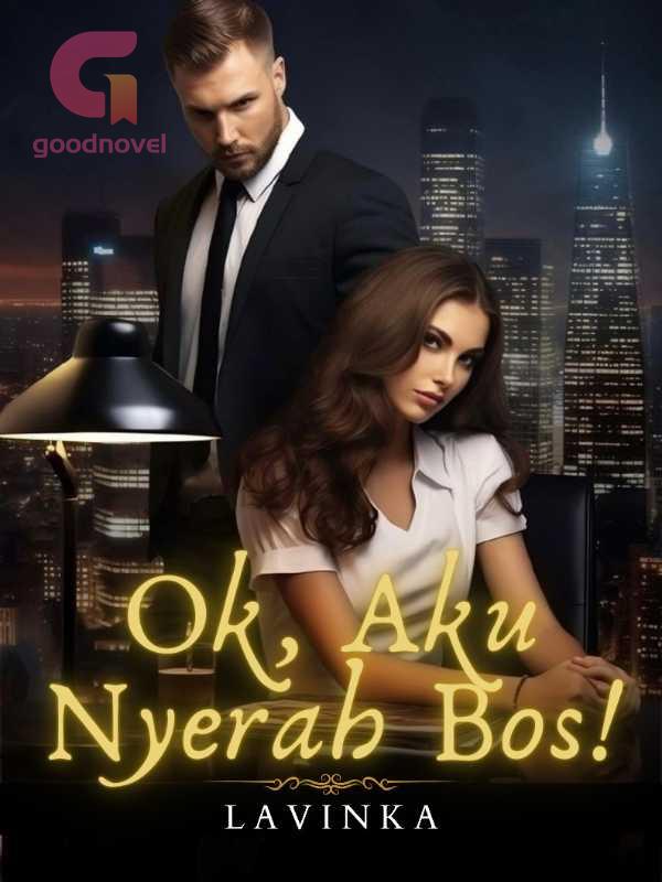Ok, Aku Nyerah Bos! PDF & Novel Online dari Lavinka untuk Dibaca Gratis - CEO Cerita - GoodNovel ...