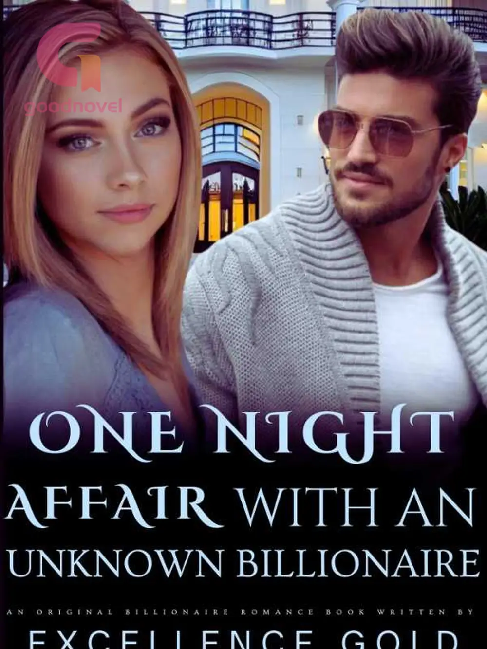 One Night Affair With An Unknown Billionaire by Excellence Read Online - GoodNovel