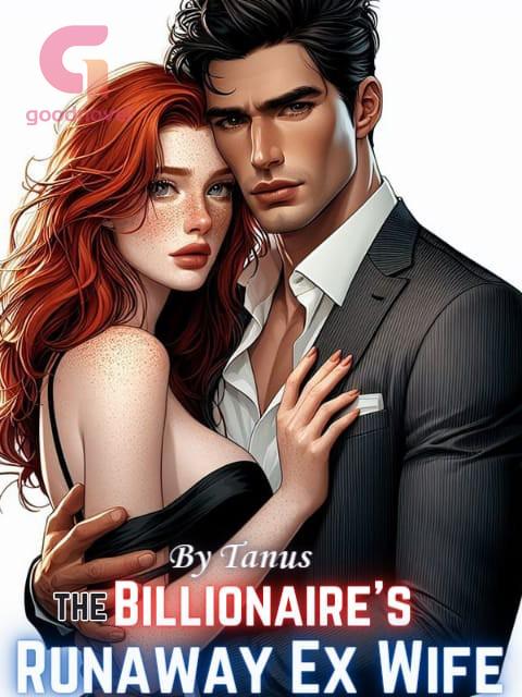 The Billionaire's Runaway Ex-Wife PDF & Novel Online by TanuS to Read for Free - Billionaire ...