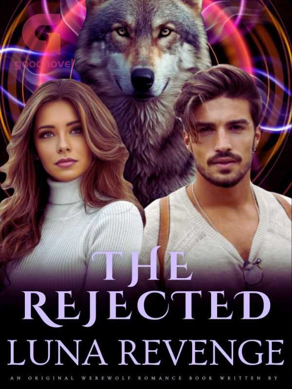 The Rejected Luna Revenge by Excellence Read Online Free - GoodNovel