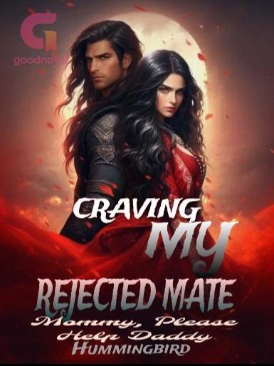 Craving My Rejected Mate: Mommy, Please Help Daddy! PDF & Novel Online by Humming Byrd to Read ...