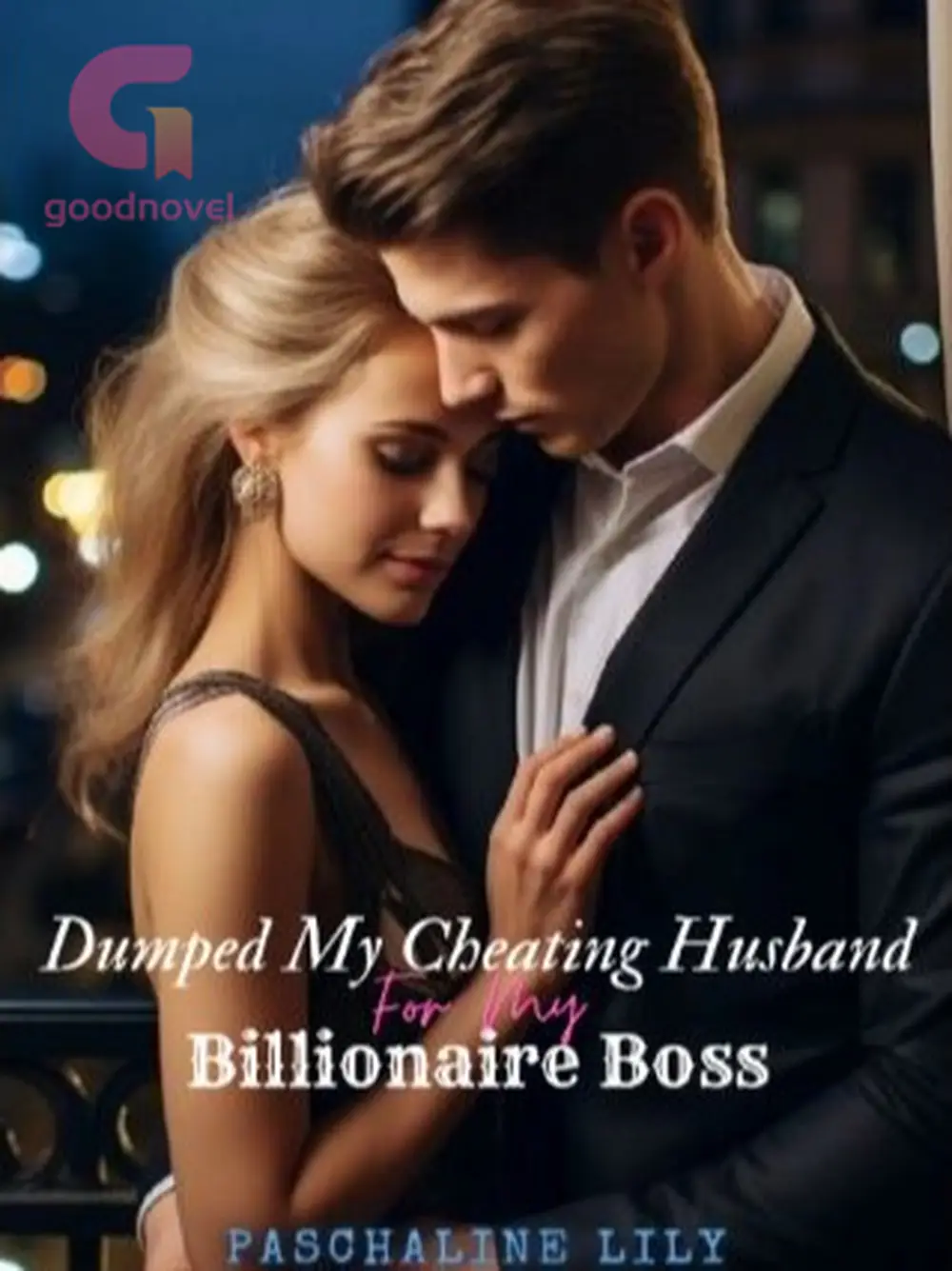 Dumped My Cheating Husband For My Billionaire Boss By Paschaline Lily