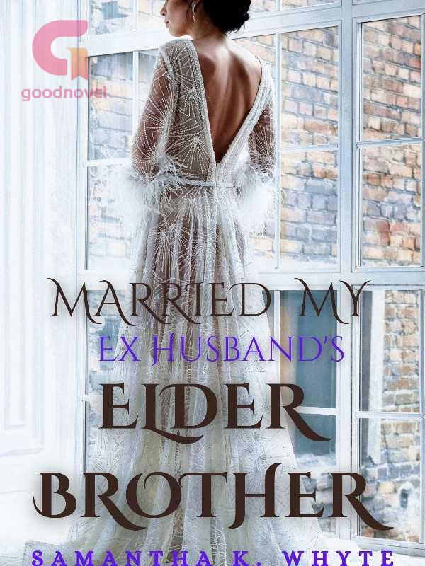Married my Ex-husband's Elder Brother! PDF & Novel Online by Samantha K. Whyte to Read for Free ...