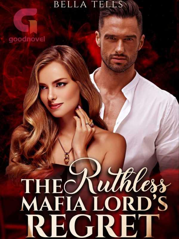 The Ruthless Mafia Lord's Regret PDF & Novel Online by Bella Tells to Read for Free - Mafia ...