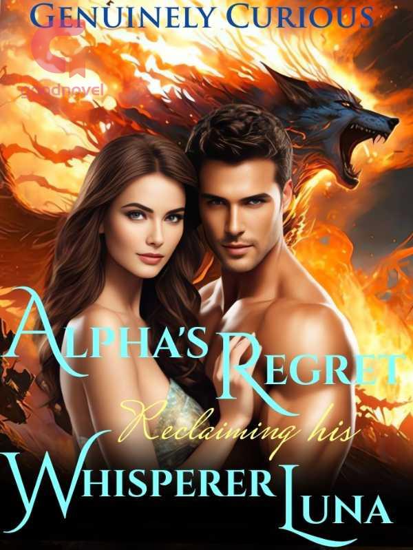 Alpha's Regret: Reclaiming his Whisperer Luna PDF & Novel Online by Genuinely Curious to Read ...