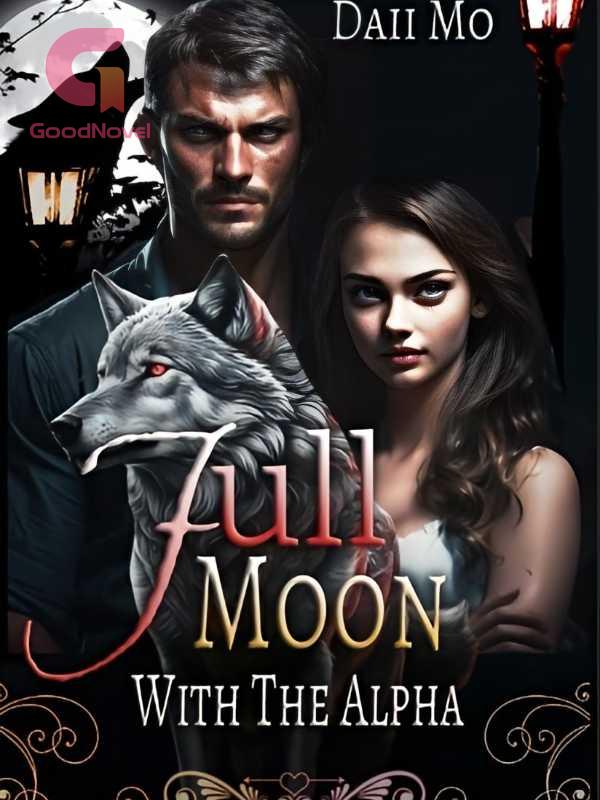Fullmoon With The Alpha by Daii MO Read Online - GoodNovel