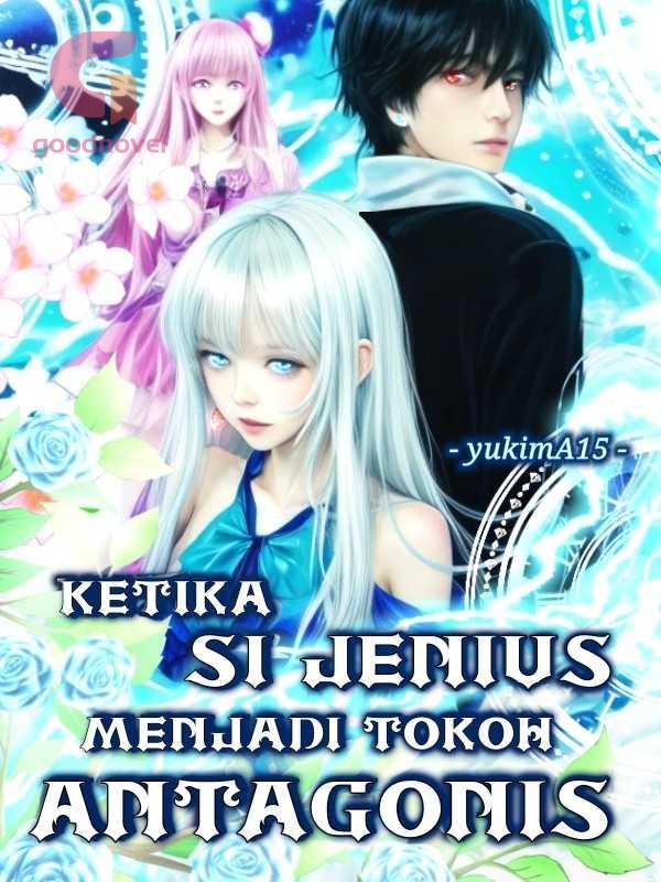 Ketika Si Jenius Menjadi Tokoh Antagonis PDF & Novel Online dari _yukimA15 untuk Dibaca Gratis ...