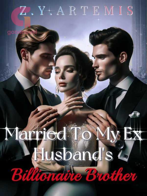 Married To My Ex Husband's Billionaire Brother PDF & Novel Online by Artemis Z.Y. to Read for ...