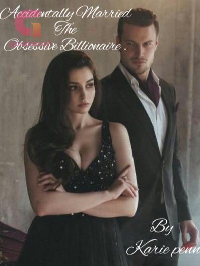 Accidentally Married the Obsessive Billionaire. PDF & Novel Online by Karie Pen to Read for Free ...