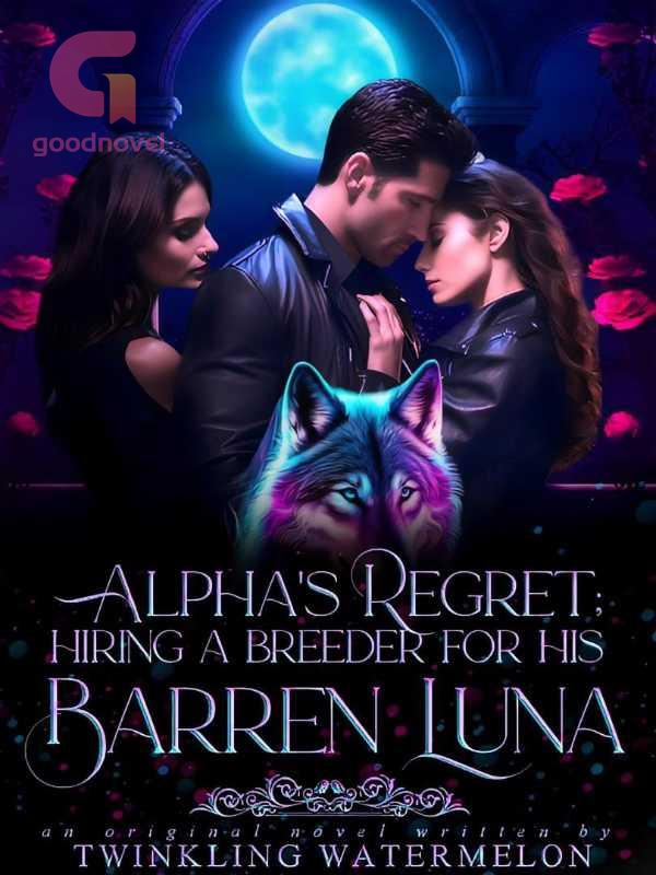 Alpha's Regret; Hiring A Breeder For His Barren Luna PDF & Novel Online by Twinkling_watermelon ...