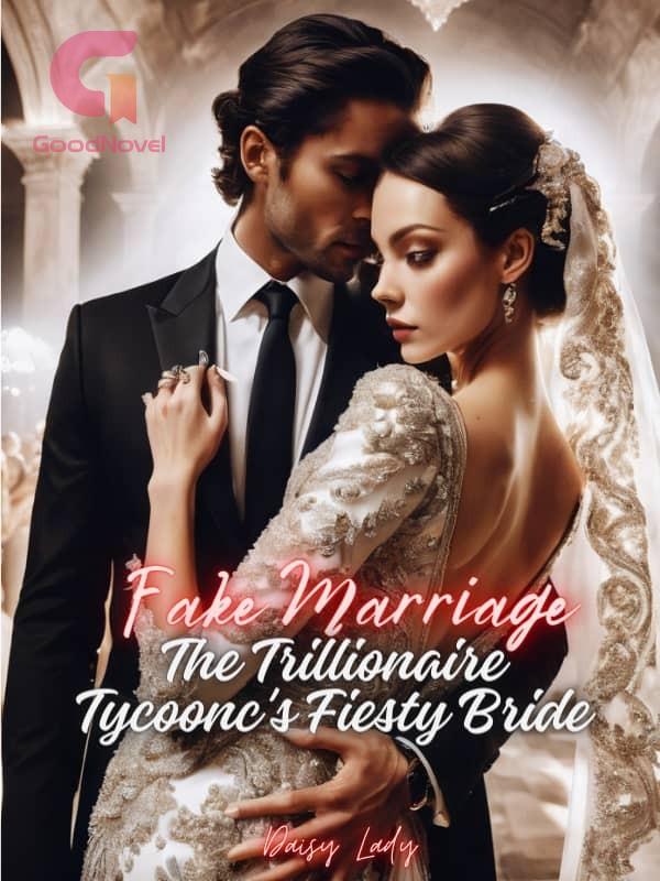 Fake Marriage: The Trillionire Tycoon's Fiesty Bride by Daisy Lady Read Online Free - GoodNovel