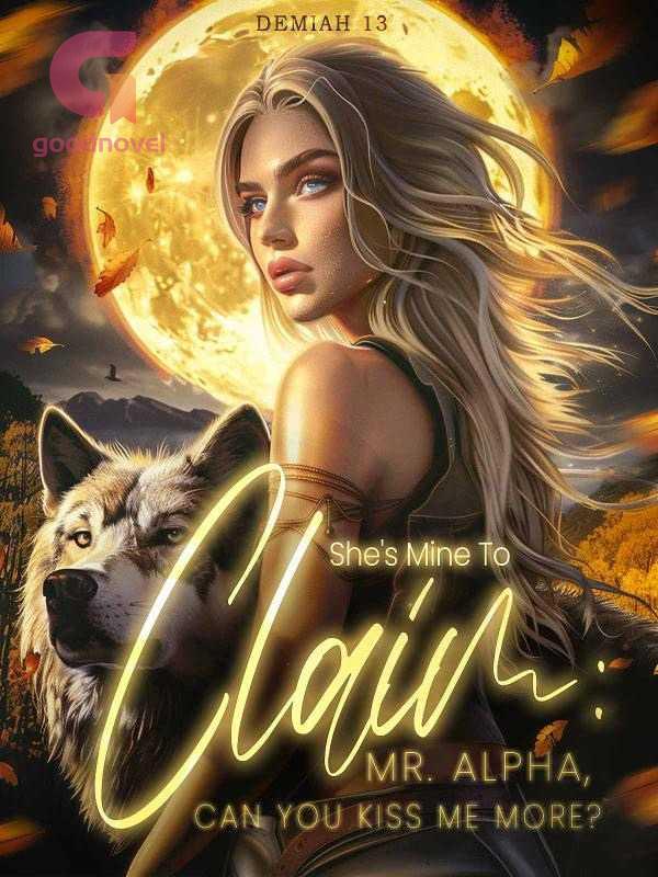 She's Mine To Claim: Mr. Alpha, Can You Kiss Me More? PDF & Novel Online by Demiah13 to Read for ...