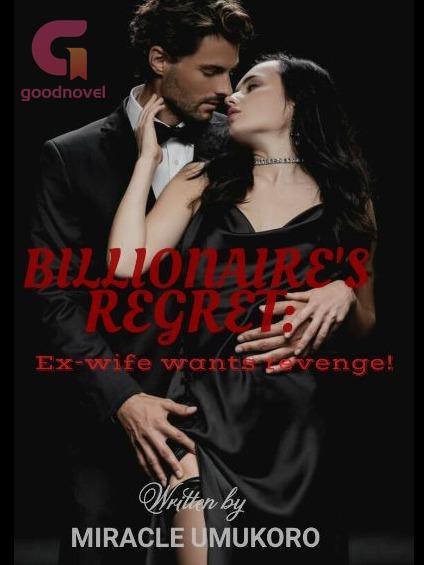 BILLIONAIRE'S REGRET: Ex-wife wants revenge! PDF & Novel Online by Author Mira to Read for Free ...
