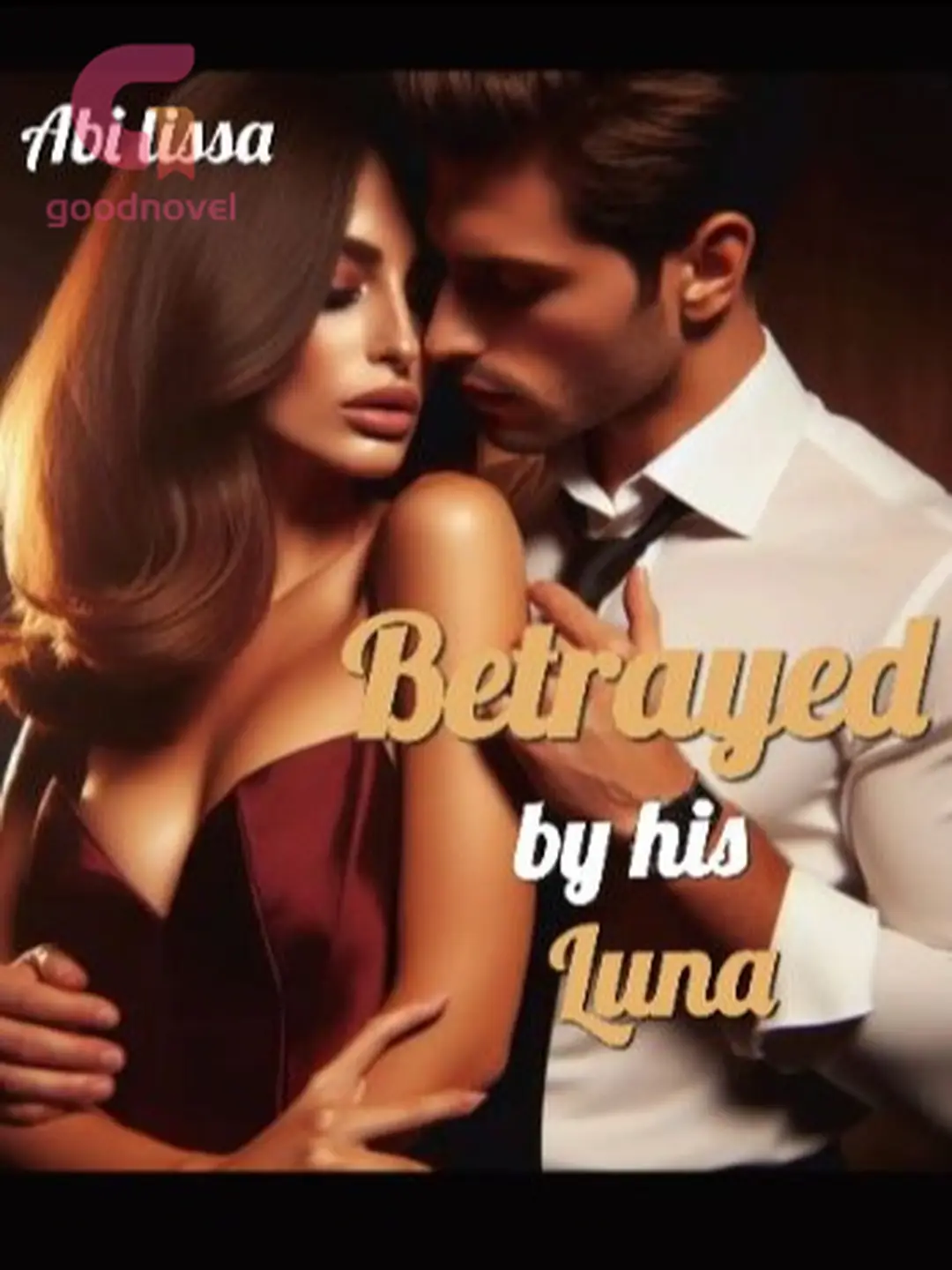 Betrayed by his Luna by Abi Lissa Read Online Free - GoodNovel