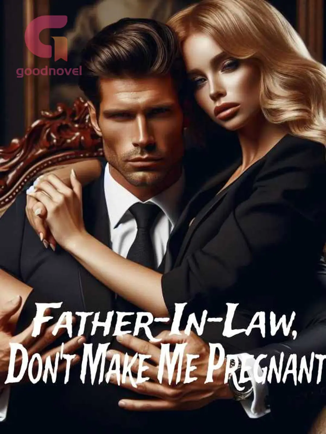 Father-in-law, Don't Make Me Pregnant - Read Online Free by Tithi | GoodNovel
