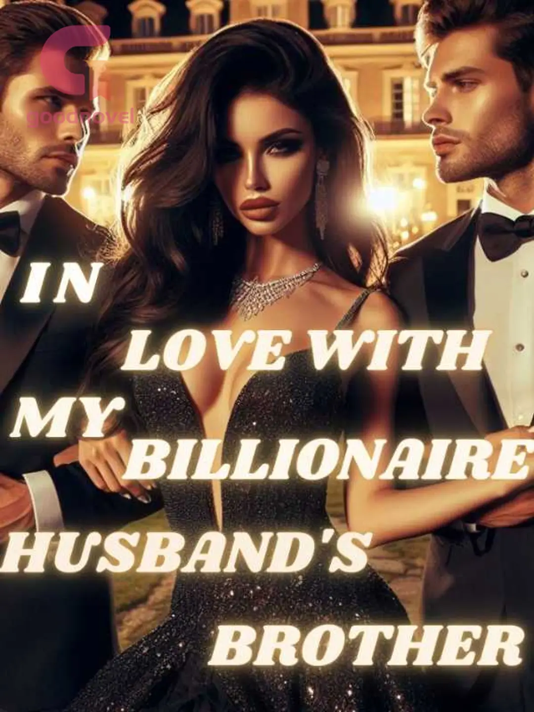 IN LOVE WITH MY BILLIONAIRE HUSBAND$ BROTHER - Read Online Free by Nini9eva | GoodNovel