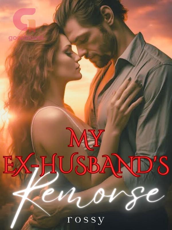 MY EX-HUSBAND’S REMORSE by Rossy Read Online Free - GoodNovel