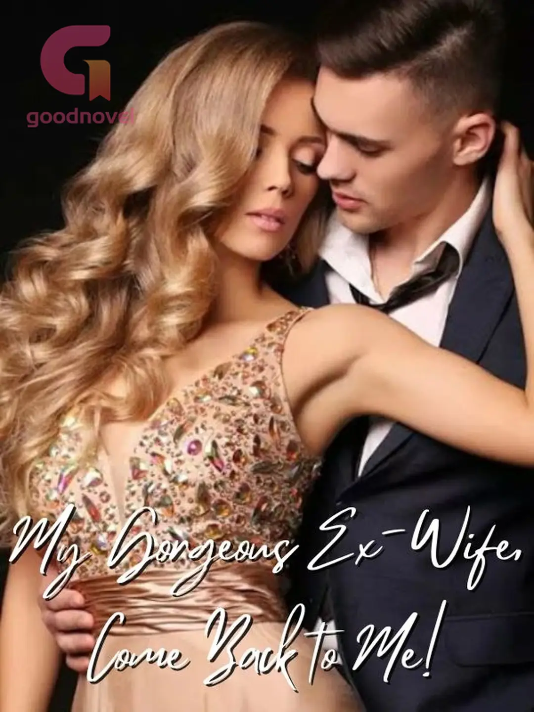 My Gorgeous Ex-Wife, Come Back to Me! by BELLA Read Online Free - GoodNovel
